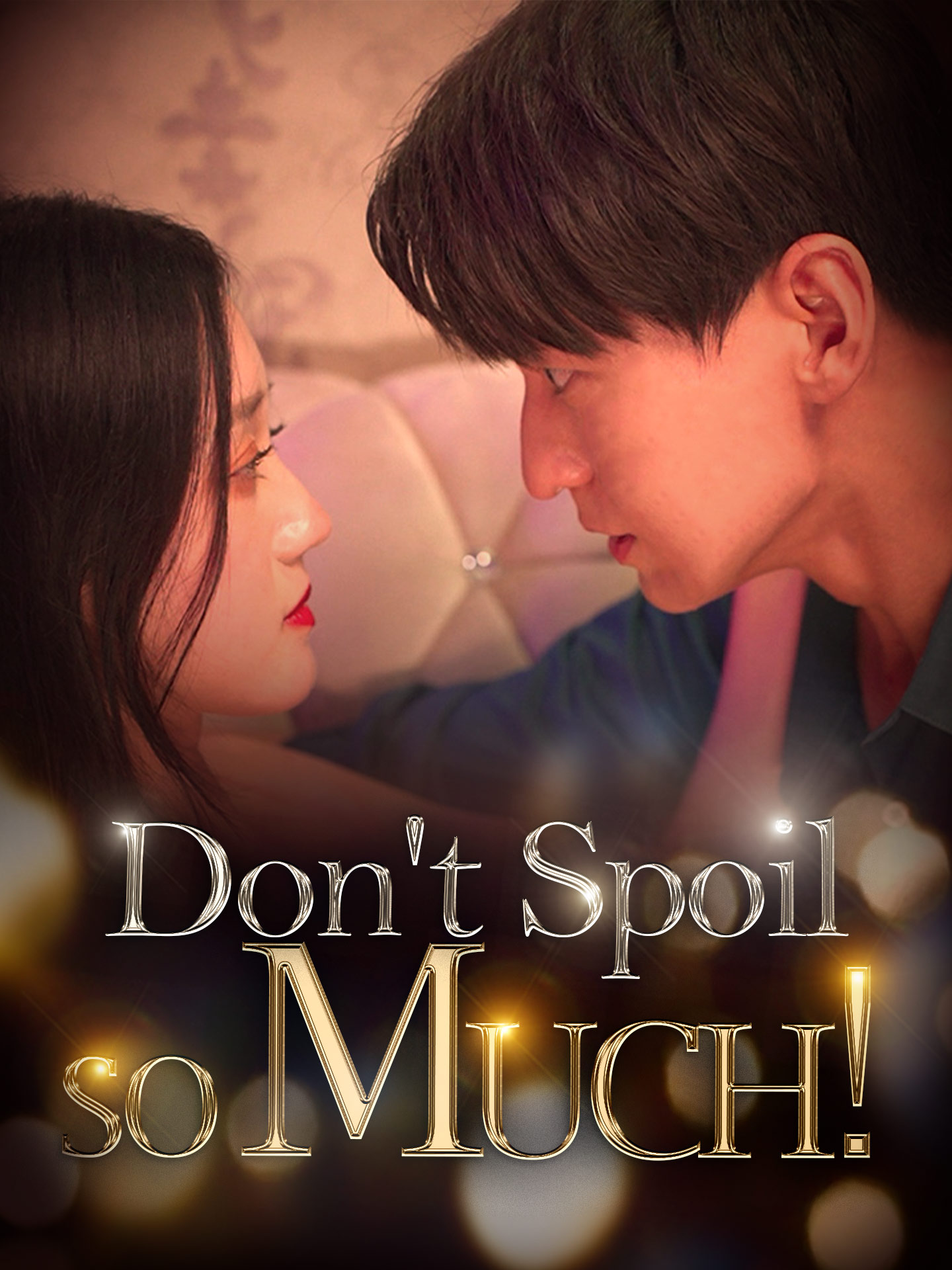 Don't Spoil Me So Much! Drama & Movie Online to Watch for Free ...