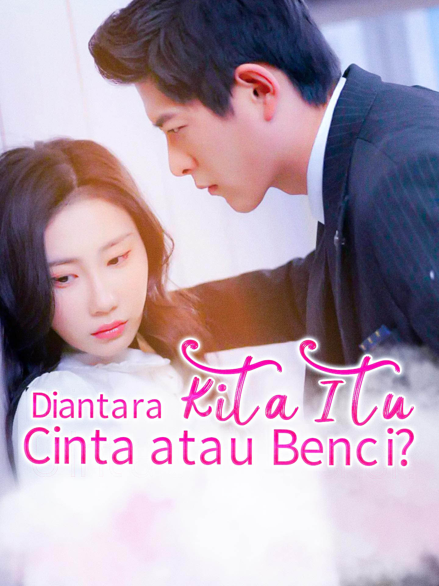 Diantara Kita Itu Cinta atau Benci? Drama & Lakon Online Gratis untuk Ditonton - Video Pendek ...
